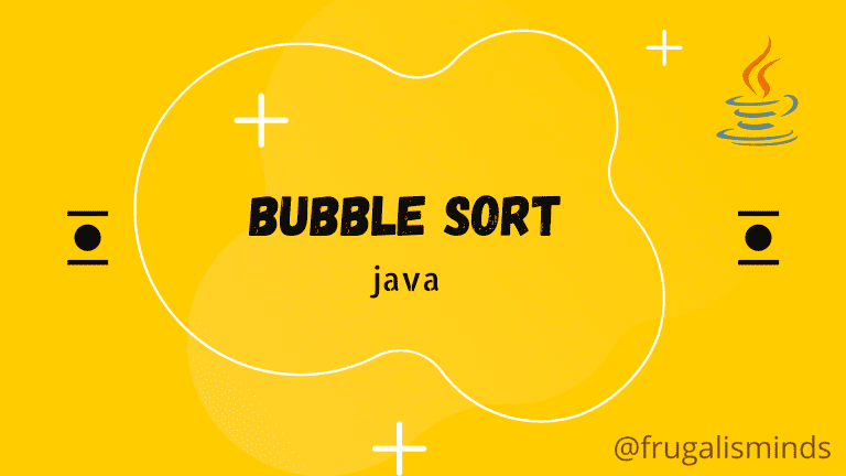 Java Bubble Sort Example – FrugalisMinds